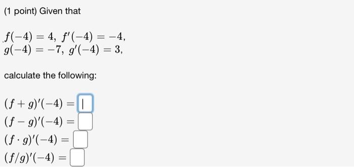 Solved Given that f(-4)= 4, f'(-4)= −4, g(-4)= -7, g'(-4) = | Chegg.com