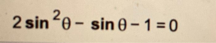 Solved 2 sin 20-sin 0 - 1 = 0 | Chegg.com