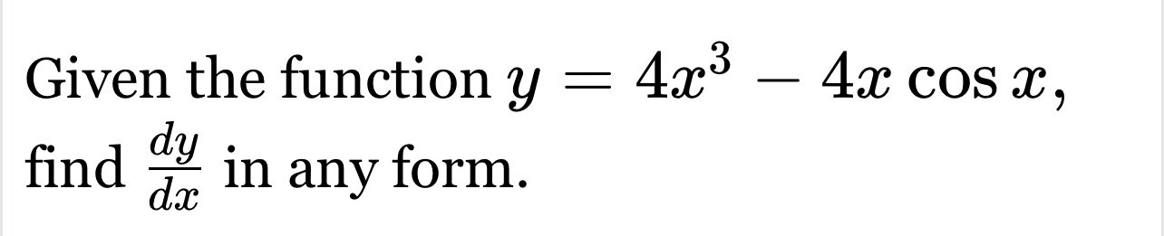 Solved Given the function y=4x3-4xcosx ﻿find dydx ﻿in any | Chegg.com