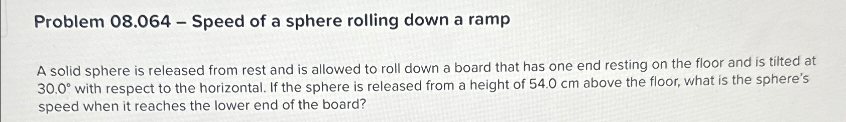 Solved Problem 08.064 - ﻿Speed of a sphere rolling down a | Chegg.com