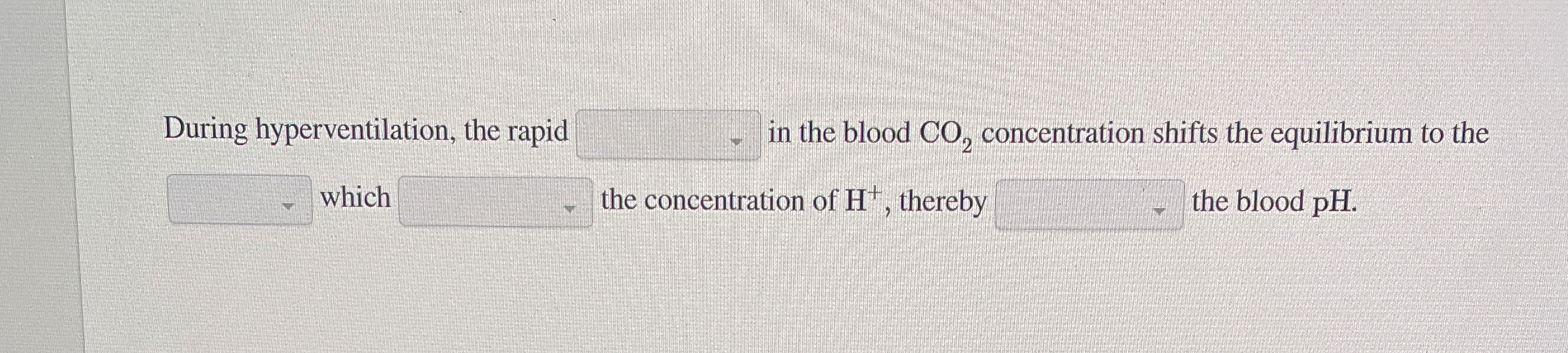 Solved During hyperventilation, the rapidin the blood CO2 | Chegg.com