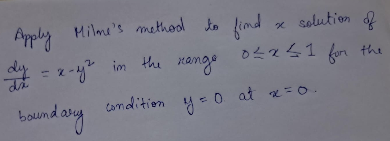 Solved Apply Milne's method to find x ﻿solution of dydx=x-y2 | Chegg.com