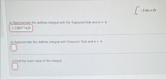 Solved ∫0π−2sinxdx a) Approximate the definite integral with | Chegg.com