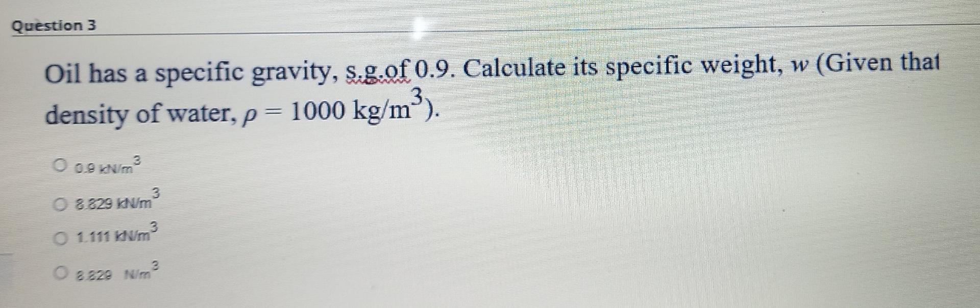 Solved Question 3 Oil has a specific gravity, s.g.of 0.9. | Chegg.com