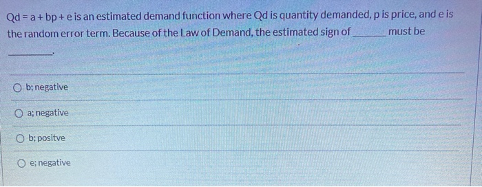Solved Qd = a + bp+e is an estimated demand function where | Chegg.com