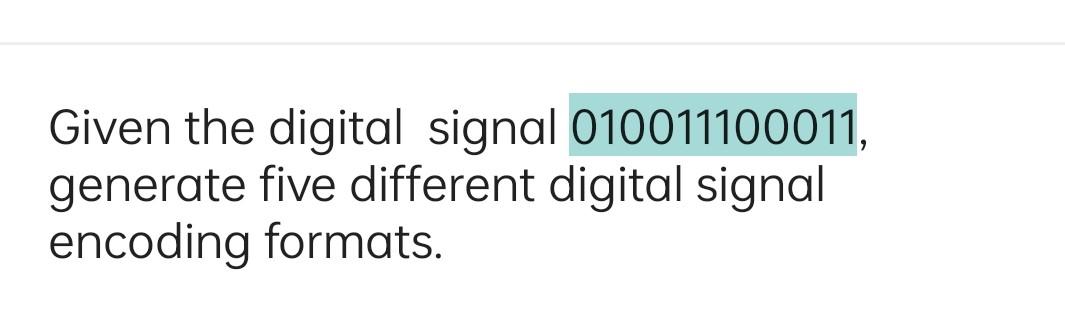 Solved Given the digital signal 010011100011, generate five | Chegg.com