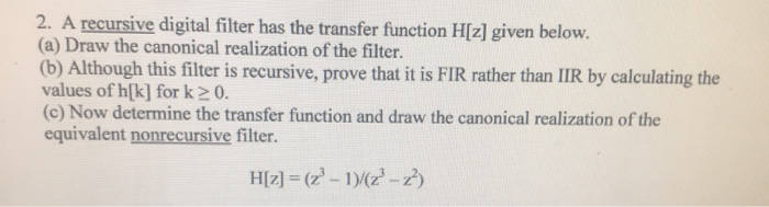 Solved 2. A recursive digital filter has the transfer | Chegg.com