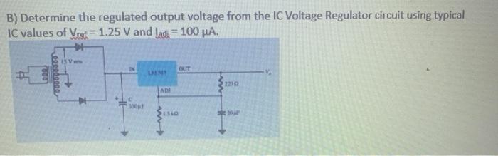 Solved B) Determine the regulated output voltage from the IC | Chegg.com