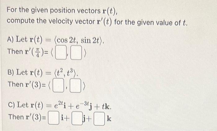 Solved For the given position vectors r(t), compute the | Chegg.com
