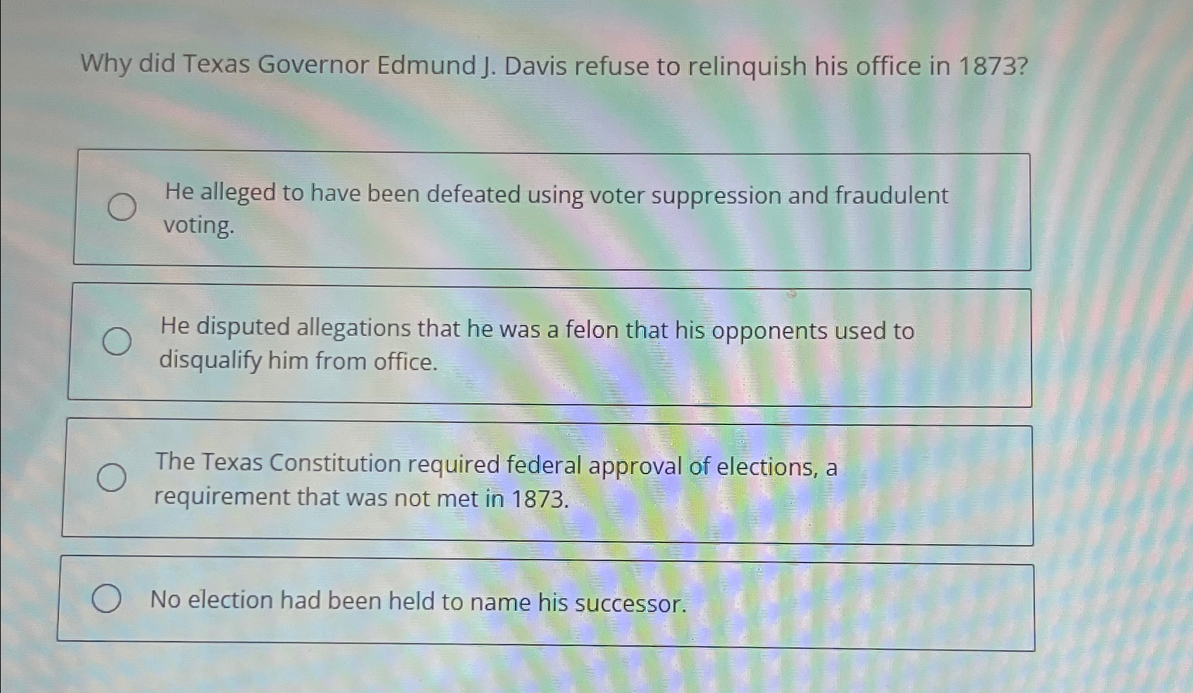 Solved Why did Texas Governor Edmund J. ﻿Davis refuse to | Chegg.com