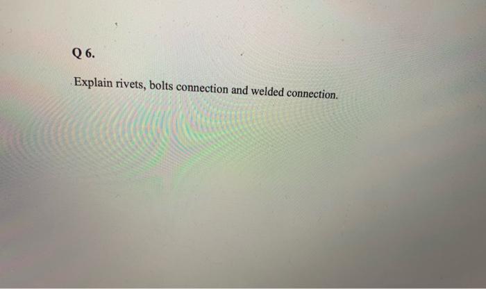 Solved Q6. Explain rivets, bolts connection and welded | Chegg.com Solved Q6. Explain rivets, bolts connection and welded | Chegg.com