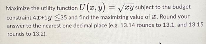 Solved Maximize the utility function U (x, y) = √xy subject | Chegg.com