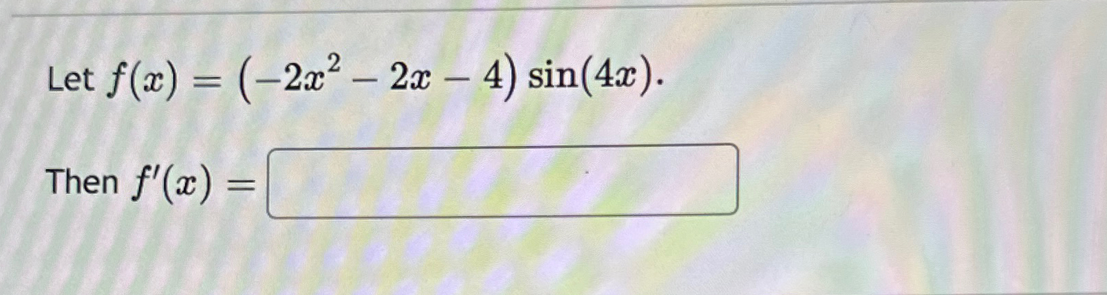 Solved Let f(x)=(-2x2-2x-4)sin(4x).Then f'(x)= | Chegg.com
