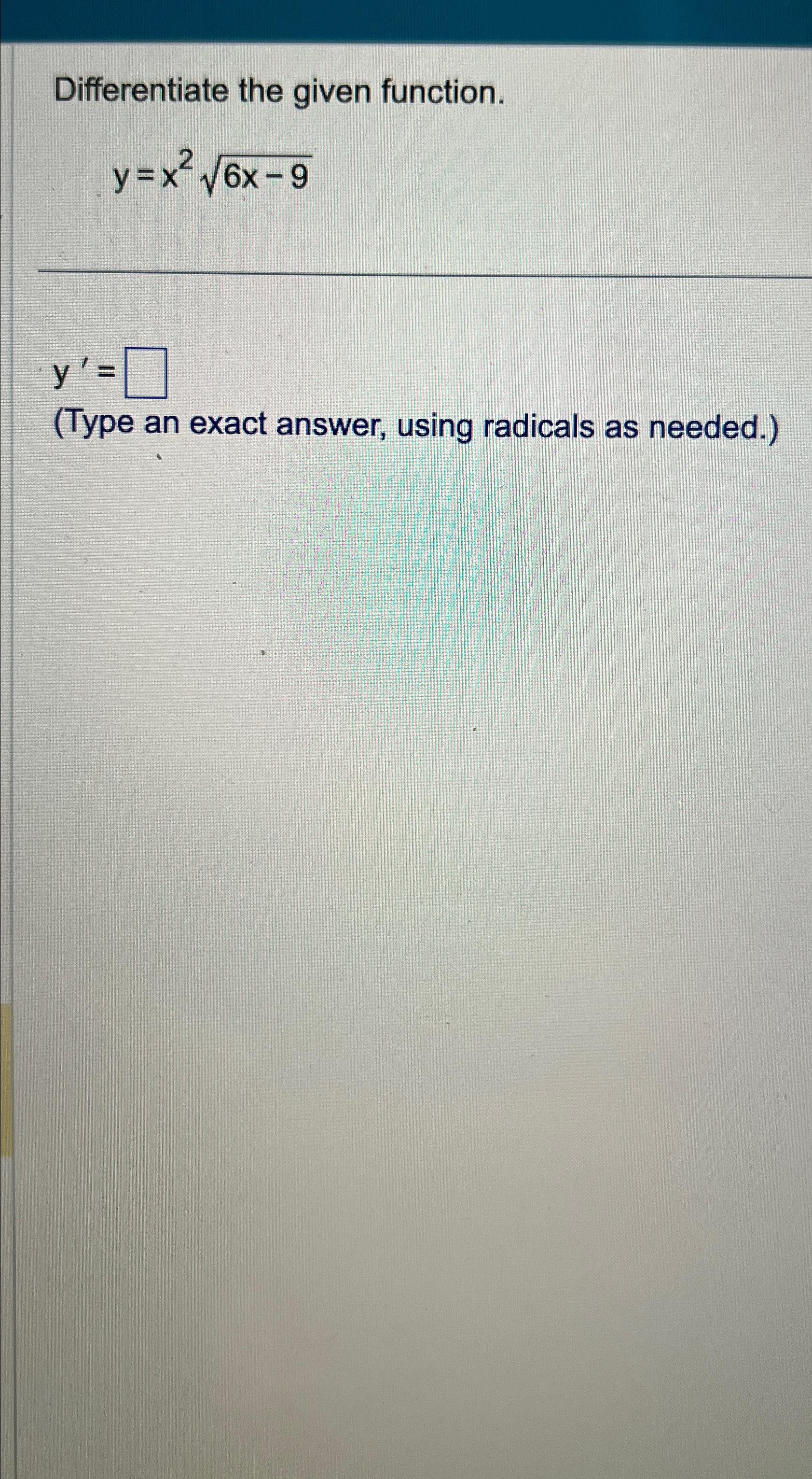 Solved Differentiate the given function.y=x26x-92y'=(Type an | Chegg.com