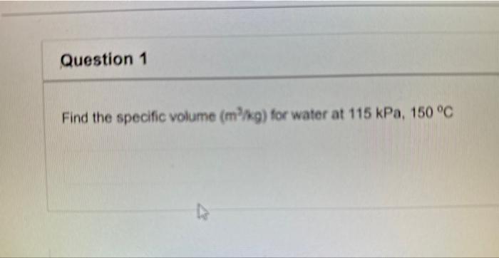 Solved Find the specific volume (m2/kg) for water at | Chegg.com