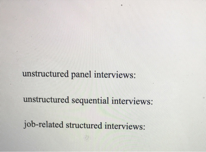 Solved unstructured panel interviews: unstructured | Chegg.com