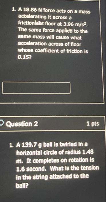 Solved 1. A 18.86 N force acts on a mass accelerating it | Chegg.com
