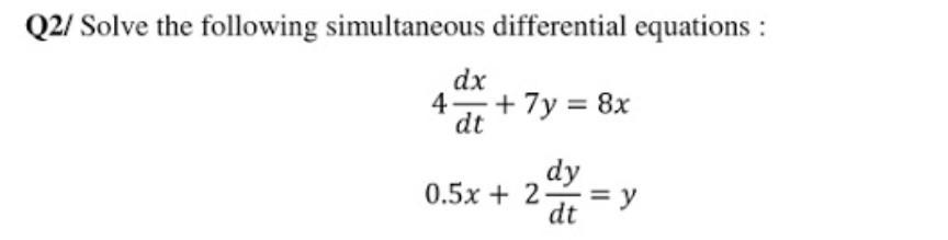 Solved Q2/ Solve the following simultaneous differential | Chegg.com