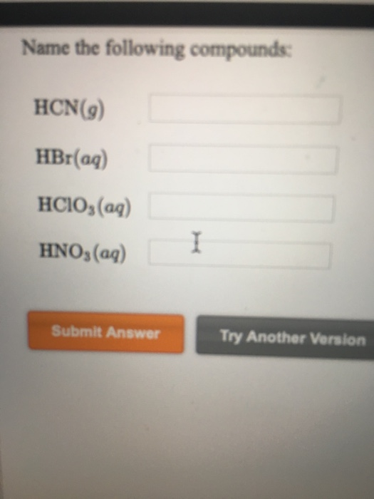 Solved Name the following compounds: HCN(g) HBr(aq) | Chegg.com
