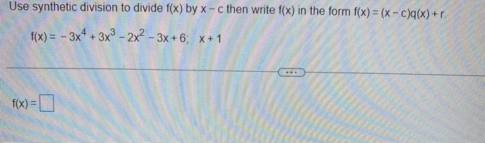 Solved Use synthetic division to divide f(x) by x−c then | Chegg.com
