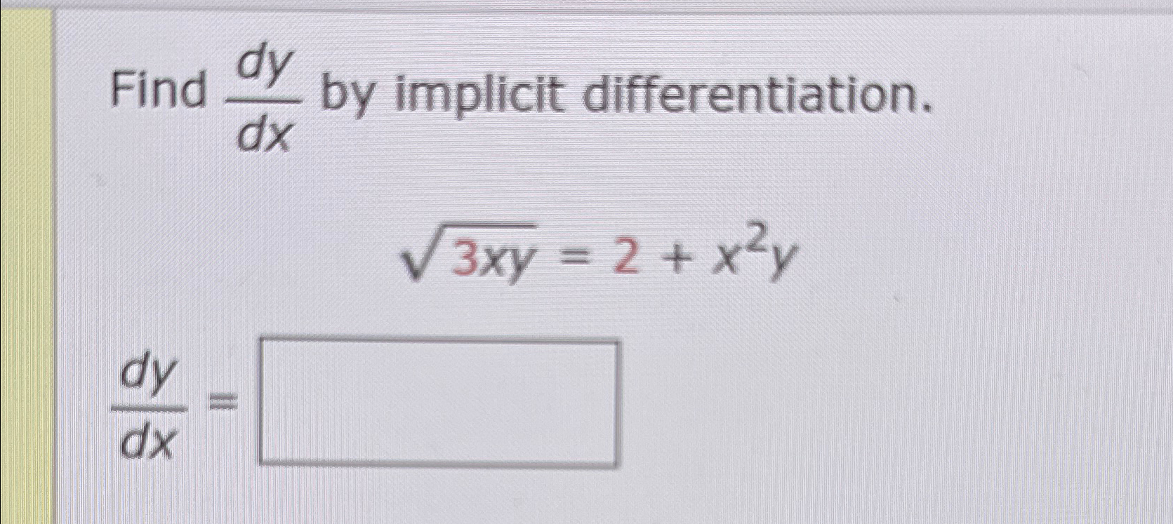 Solved Find dydx ﻿by implicit differentiation.3xy2=2+x2y | Chegg.com