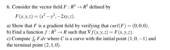 Solved 6. Consider the vector field F:R3→R3 defined by | Chegg.com