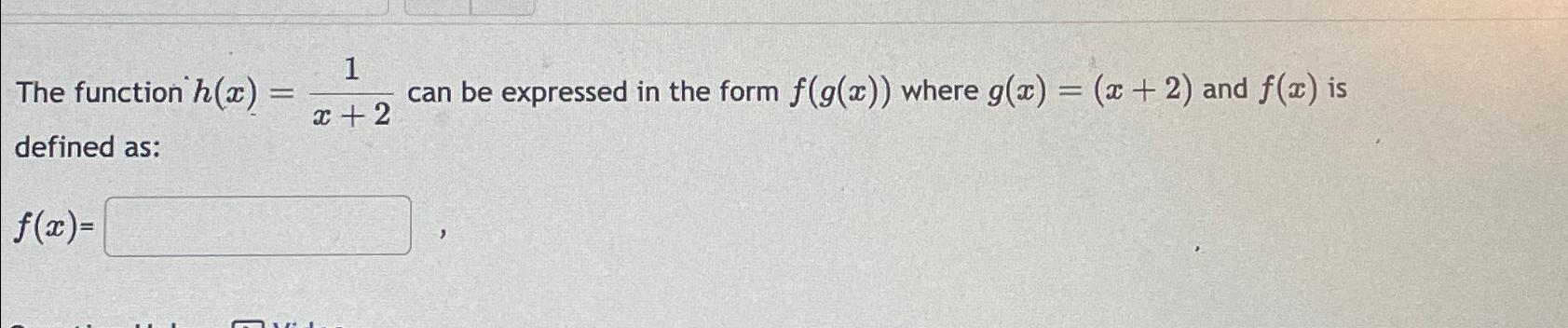 Solved The function h(x)=1x+2 ﻿can be expressed in the form | Chegg.com