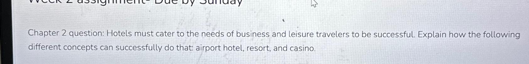 Solved Chapter 2 ﻿question: Hotels must cater to the needs | Chegg.com
