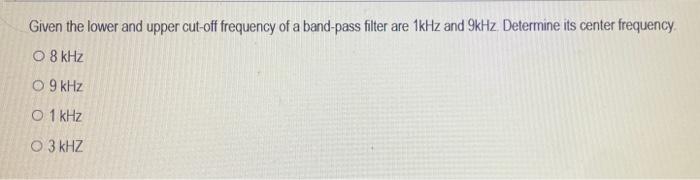 Solved Given the lower and upper cut-off frequency of a | Chegg.com