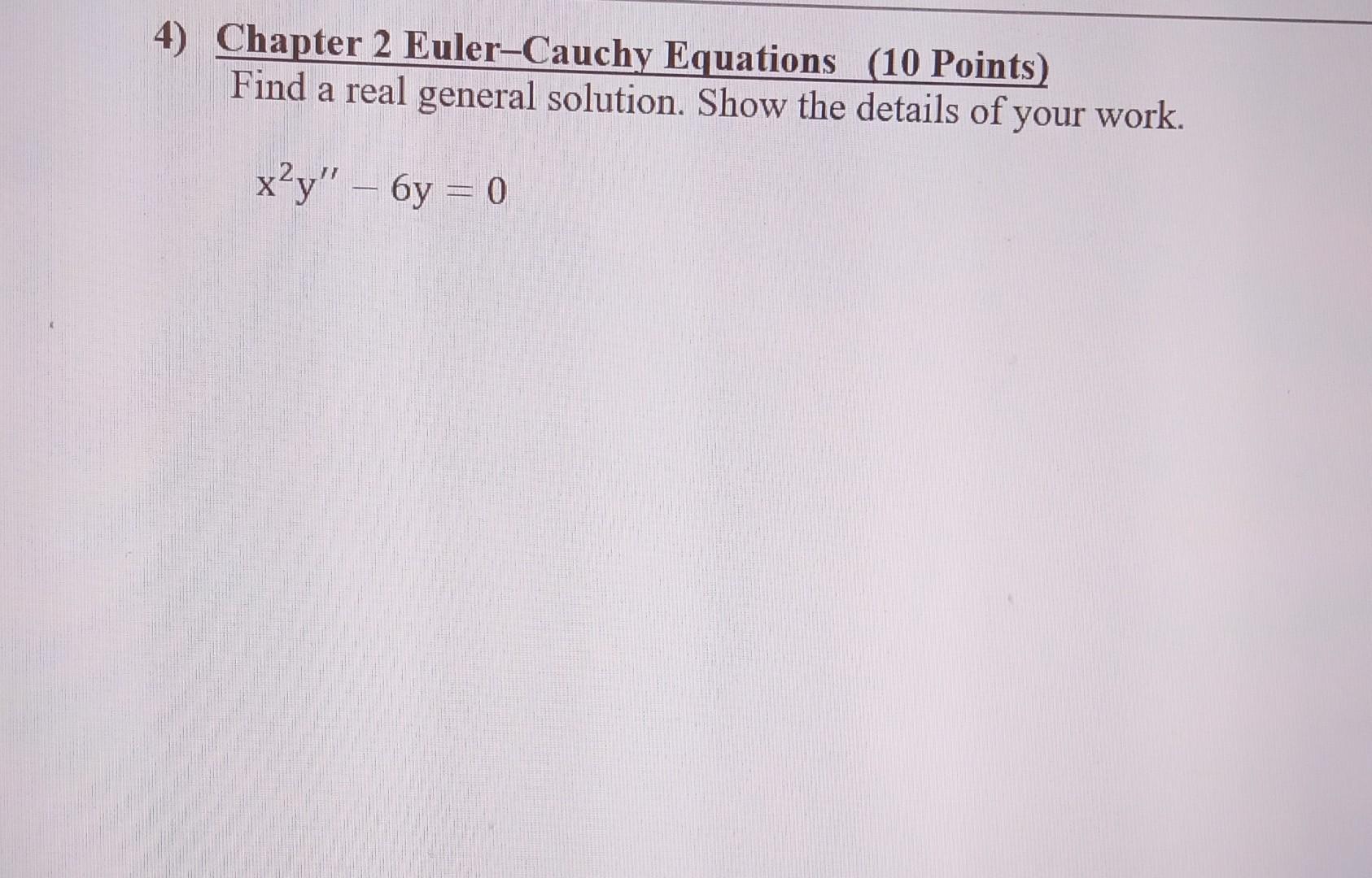 Solved Chapter 2 Euler-Cauchy Equations (10 Points) Find a | Chegg.com