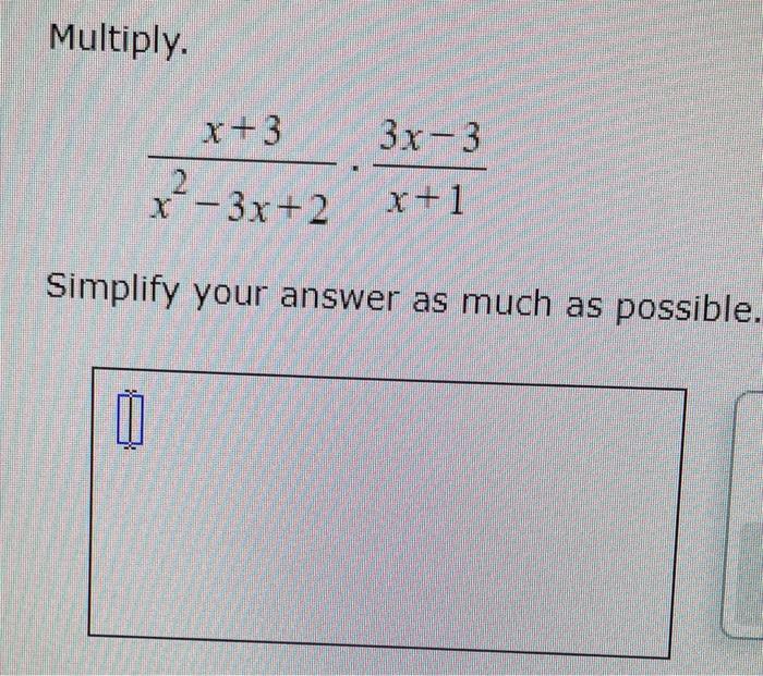 Solved Multiply. x2−3x+2x+3⋅x+13x−3 Simplify your answer as | Chegg.com