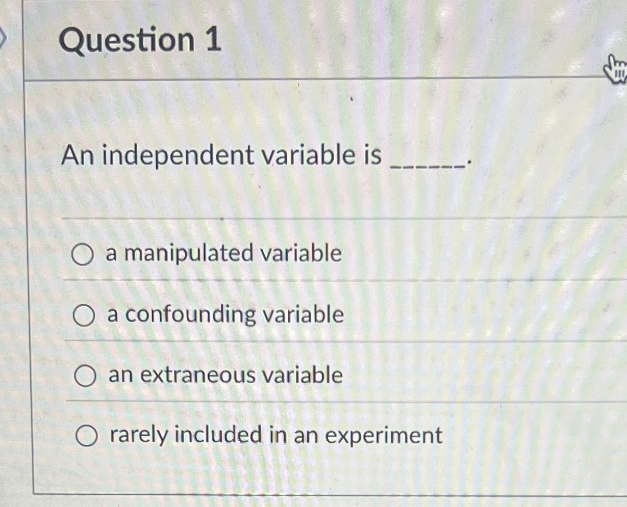 High Quality SOLUTION Question 1An independent variable is q,a manipulated | Chegg.com