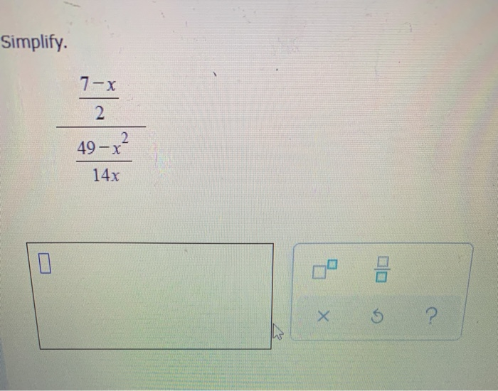 Solved Simplify. 49- 14x 7 X ? | Chegg.com