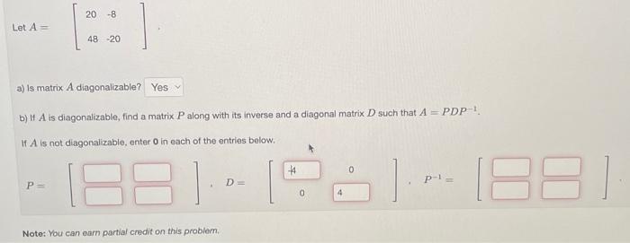 Solved Let A=[2048−8−20] a) Is matrix A diagonalizable? b) | Chegg.com