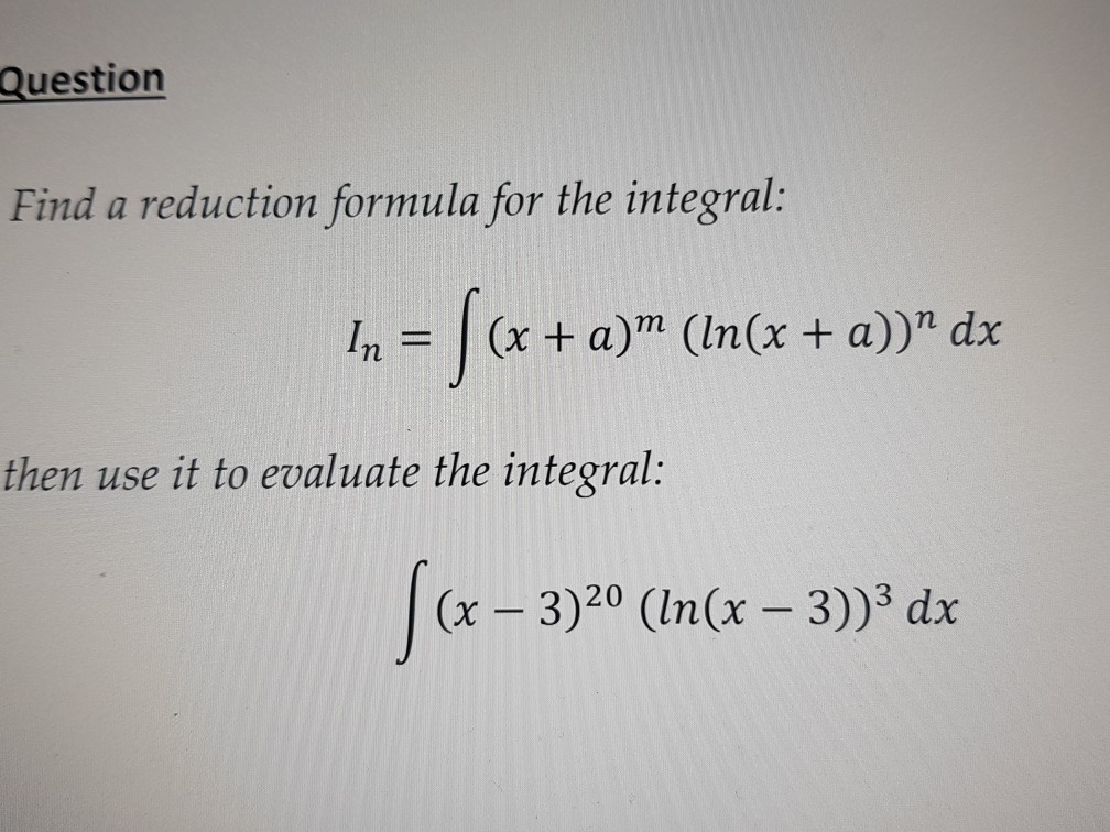Solved Question Find a reduction formula for the integral: | Chegg.com