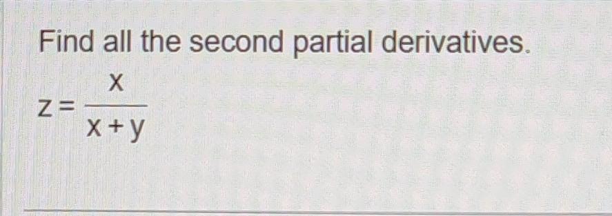 Solved Find all the second partial derivatives. z=x+yx | Chegg.com