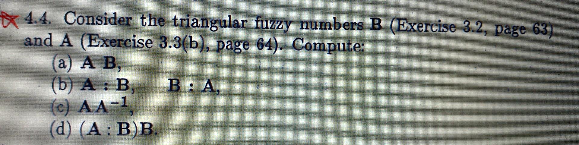 Solved 4.4. Consider the triangular fuzzy numbers B | Chegg.com