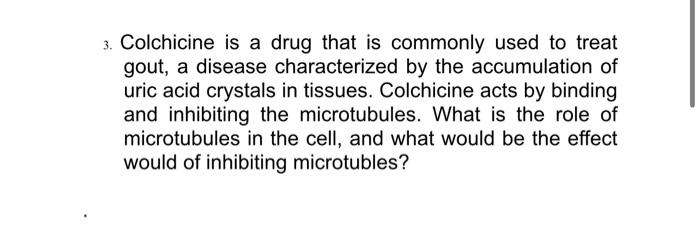 Solved 3. Colchicine is a drug that is commonly used to | Chegg.com