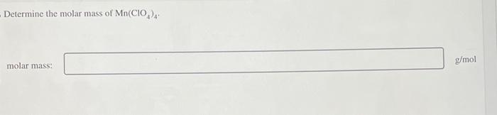 Solved Determine the molar mass of Mn(ClO4)4. molar mass: | Chegg.com