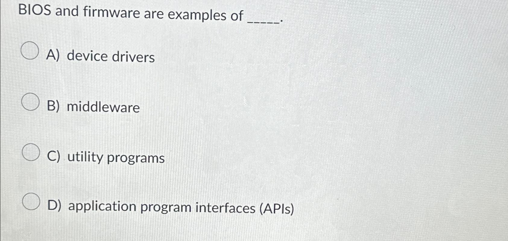 Solved BIOS and firmware are examples ofA) ﻿device driversB) | Chegg.com