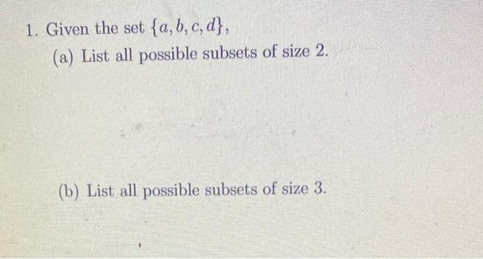 Solved 1. Given the set {a,b,c,d}, (a) List all possible | Chegg.com