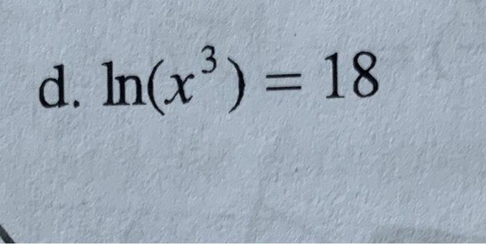 Solved 3 d. In(x) = 18 = | Chegg.com