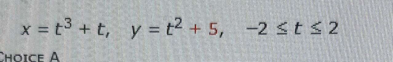 Solved x=t3+t,y=t2+5,-2≤t≤2select the curve generated by the | Chegg.com