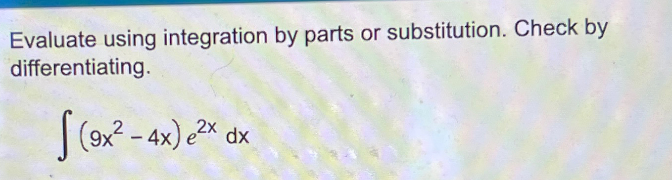 Solved Evaluate using integration by parts or substitution. | Chegg.com
