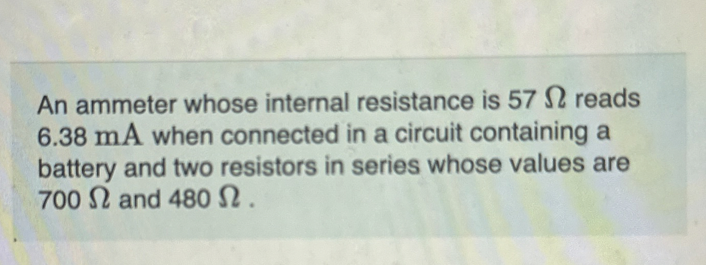 Solved An ammeter whose internal resistance is 57Ω ﻿reads | Chegg.com