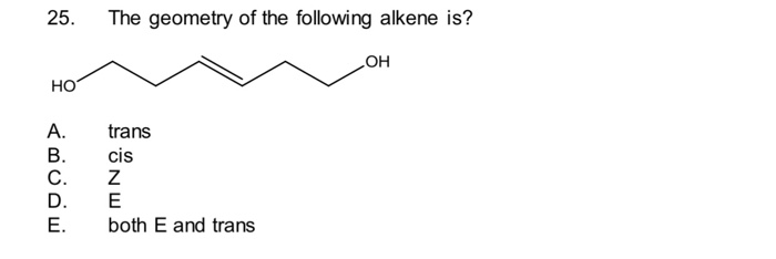Solved 25. The geometry of the following alkene is? HO Но А. | Chegg.com