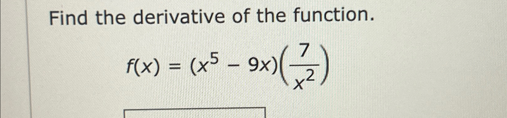 Solved Find the derivative of the function.f(x)=(x5-9x)(7x2) | Chegg.com