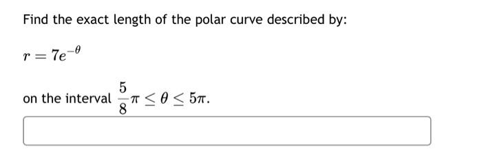 Solved Find the exact length of the polar curve described | Chegg.com
