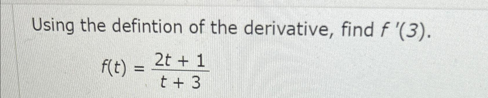 Solved Using the defintion of the derivative, find | Chegg.com