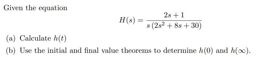 Solved Given the equationH(s)=2s+1s(2s2+8s+30)(a) ﻿Calculate | Chegg.com